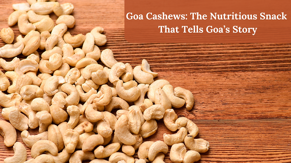Goa Cashews: The Nutritious Snack That Tells Goa’s Story