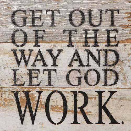 GET OUT OF THE WAY AND LET GOD WORK. | GratitudesGifts
