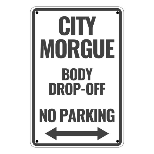 "City Morgue Body Drop-Off No Parking" Funny Tin Sign | Pardon My Humor