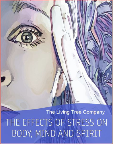 The Effects of Stress on Body, Mind, and Spirit | Living Tree Company
