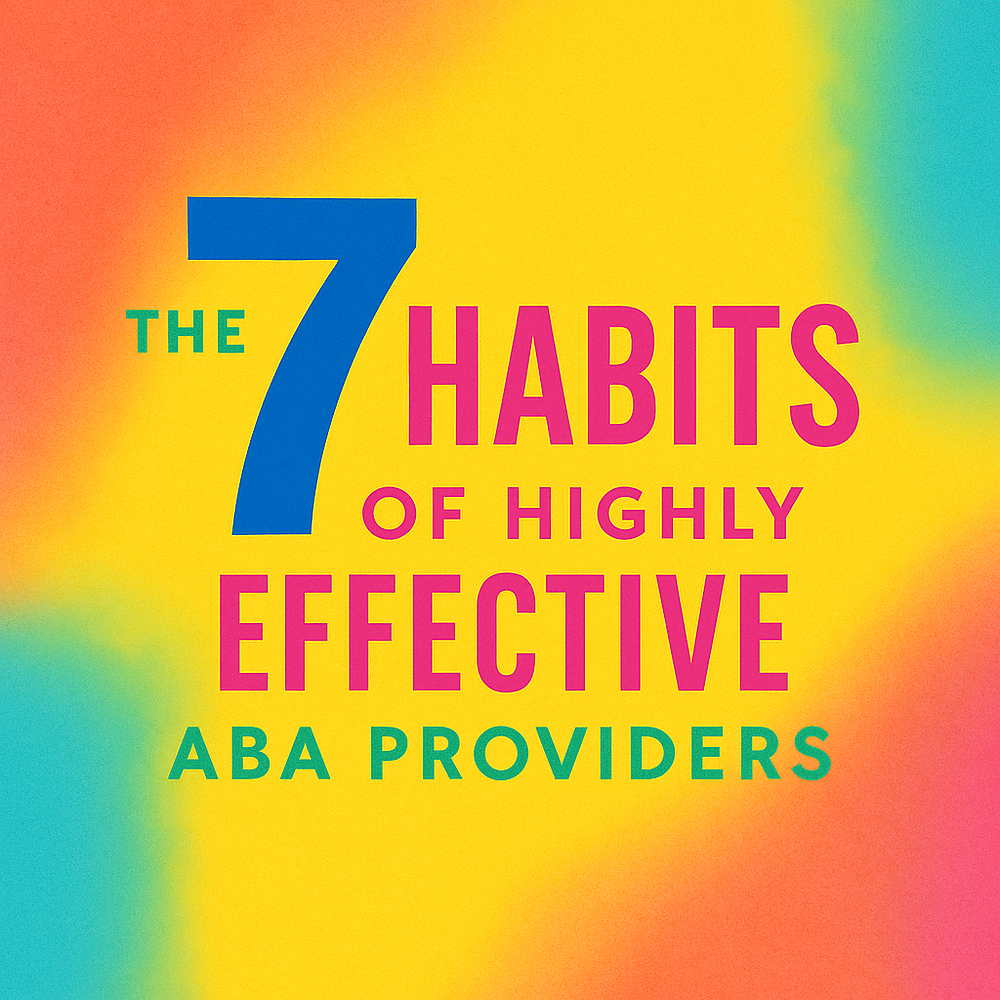 The 7 Habits of Highly Effective ABA Providers