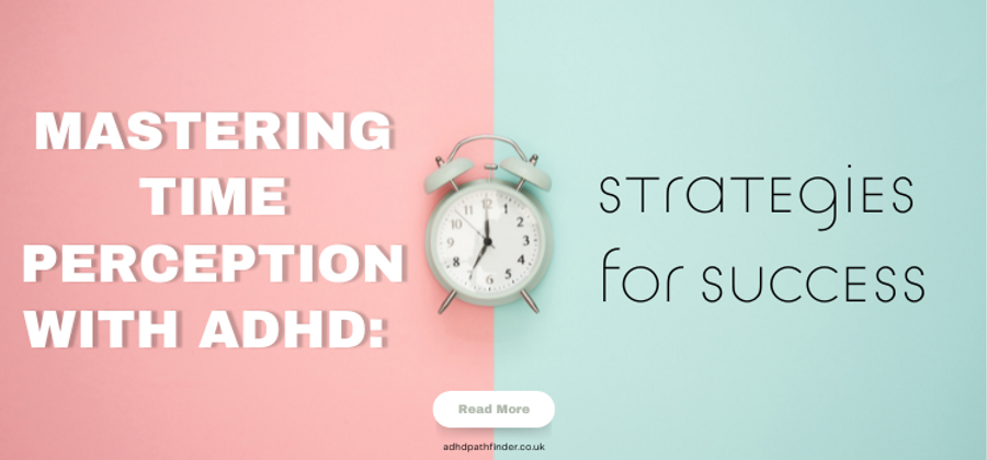 Mastering Time Perception with ADHD: Strategies for Success