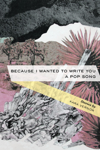 Because I Wanted to Write You a Pop Song | Kara Vernor | Split/Lip Press