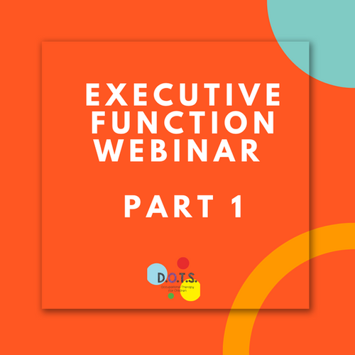Executive Functioning Webinar Part 1: Understanding & Supporting | D.O.T.S OT