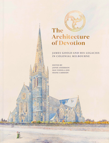The Architecture of Devotion: James Goold and His Legacies in Colonial ...