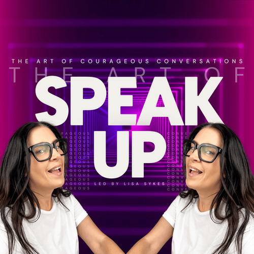 Speak Up! Mastering The Art of Courageous Conversations | Lisa Sykes ...