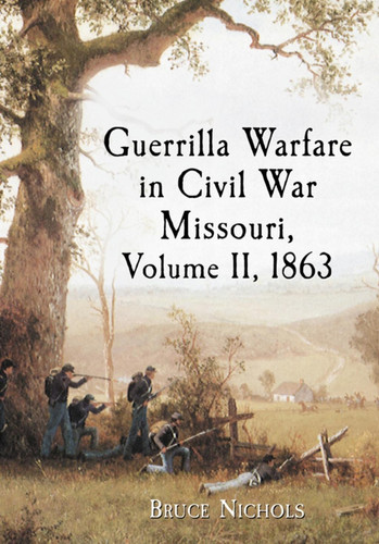 Guerrilla Warfare in Civil War Missouri: 1863 | Bloom
