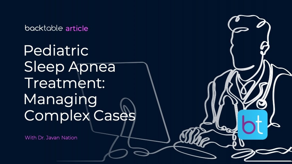 Pediatric Sleep Apnea Treatment: Managing Complex Cases