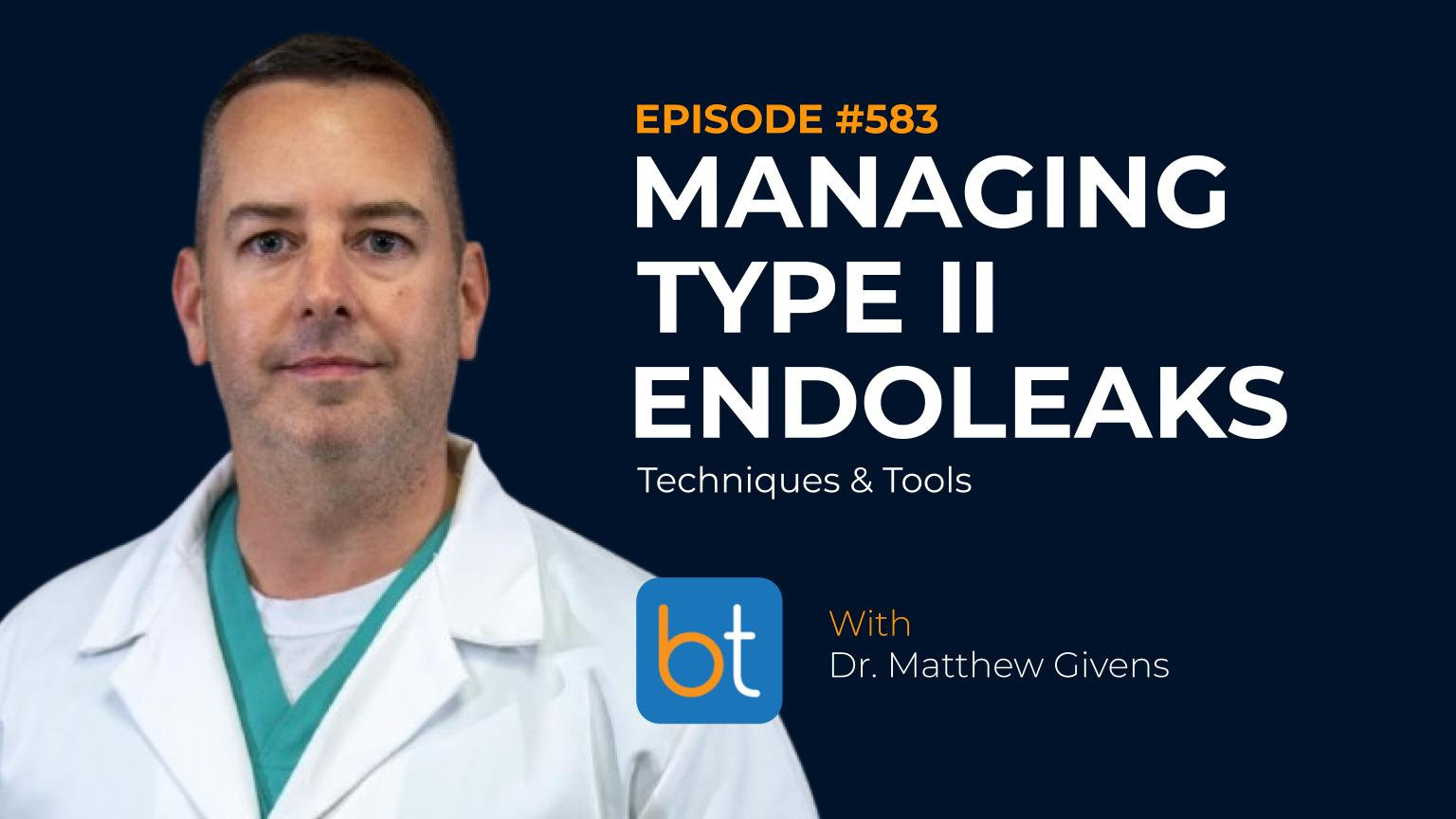 Managing Type II Endoleaks: Techniques & Tools | BackTable VI Podcast