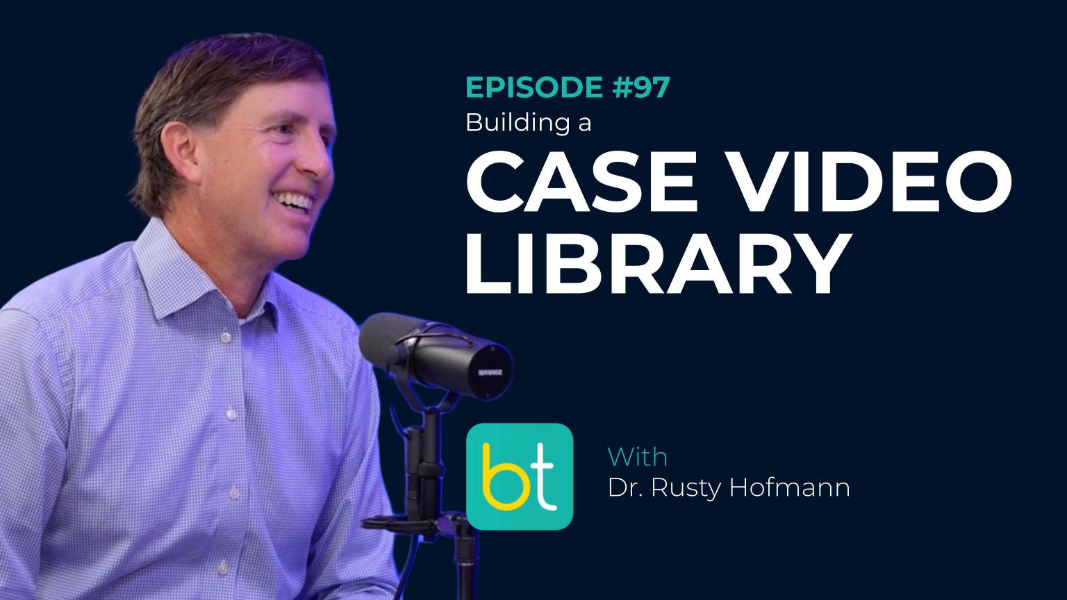 Building a Case Video Library | BackTable Industry Podcast