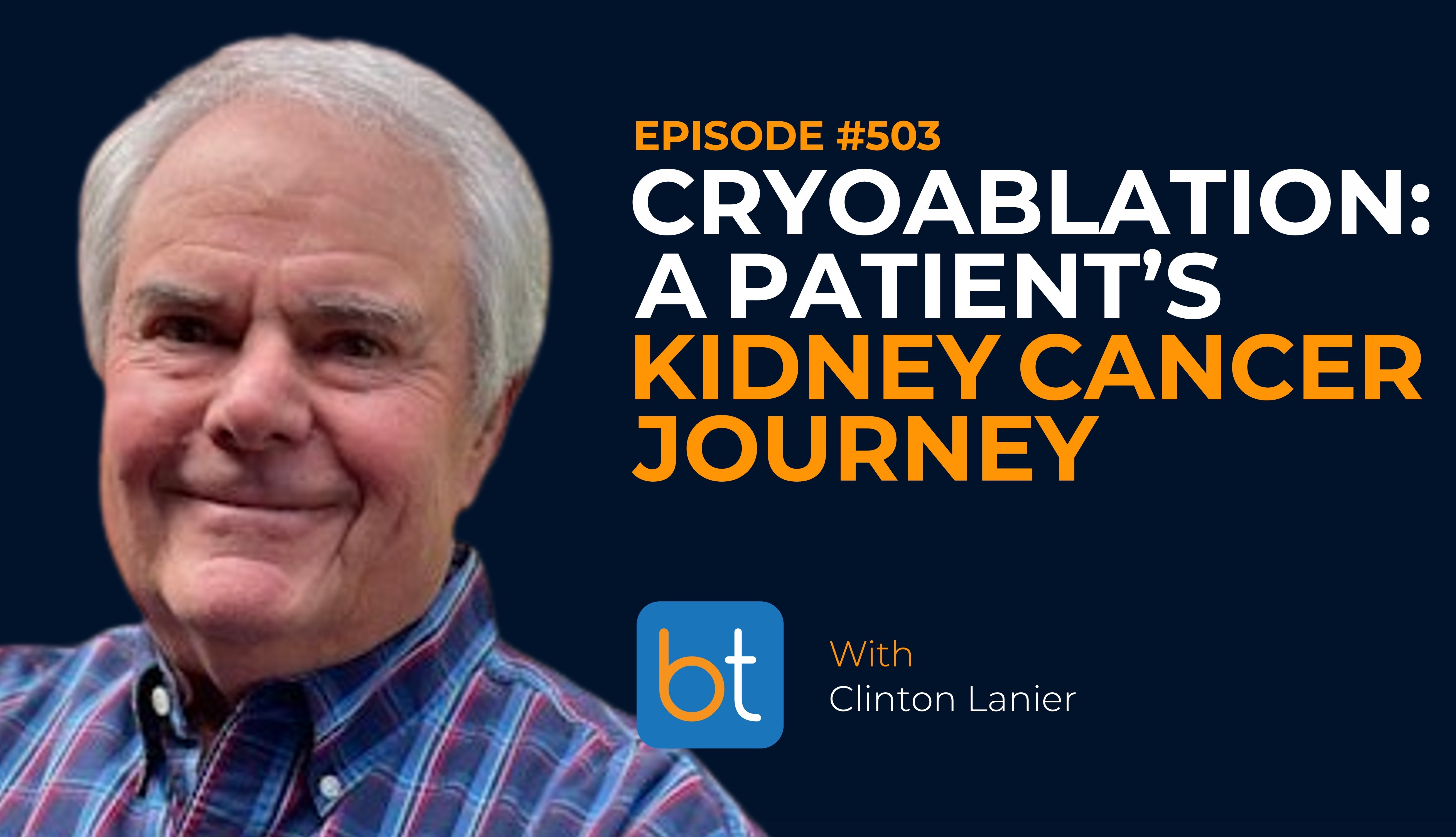 Cryoablation: A Patient’s Kidney Cancer Journey | BackTable VI Podcast
