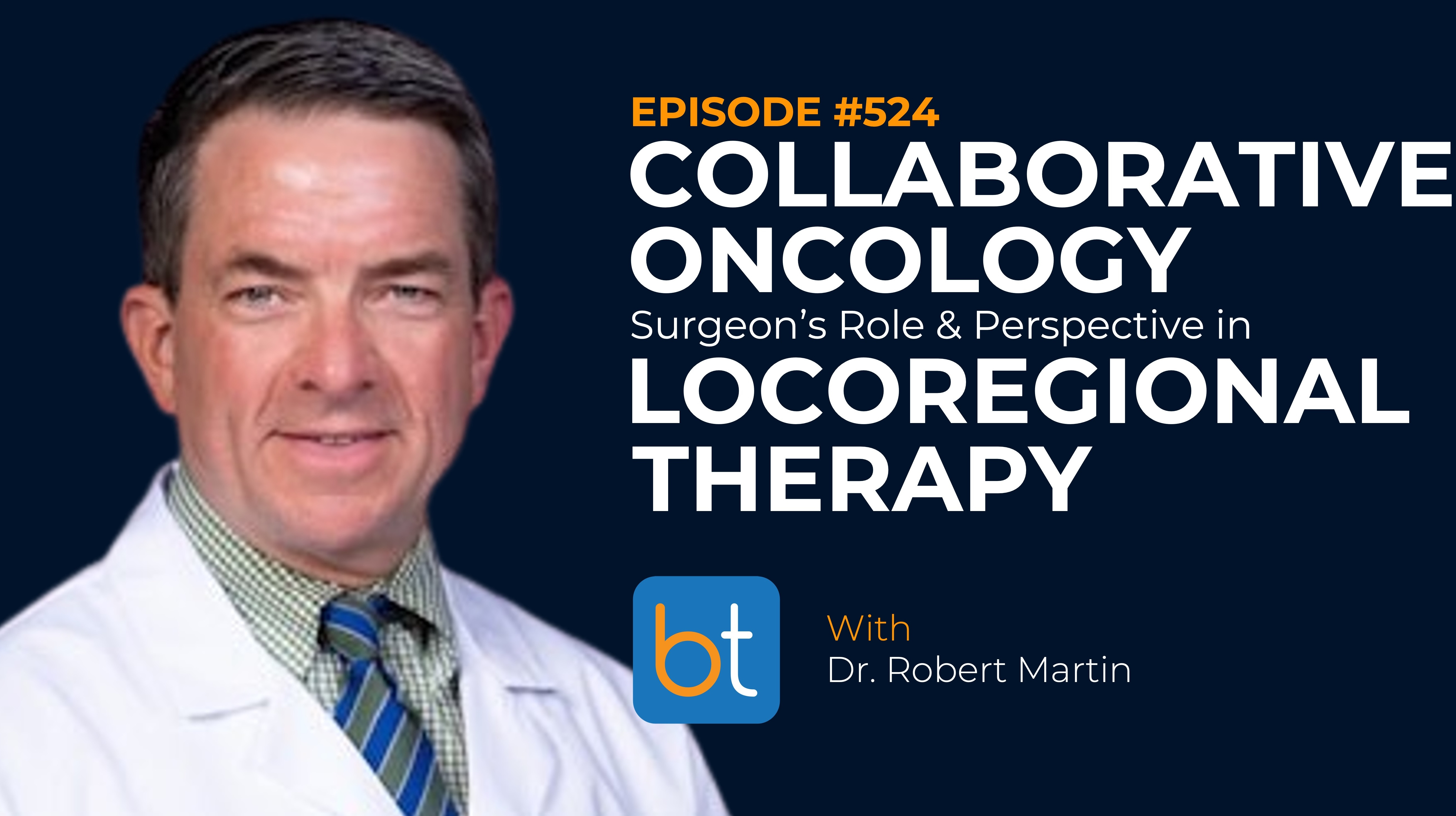Collaborative Oncology: Surgeon’s Perspective & Role in Locoregional Therapy | BackTable VI Podcast
