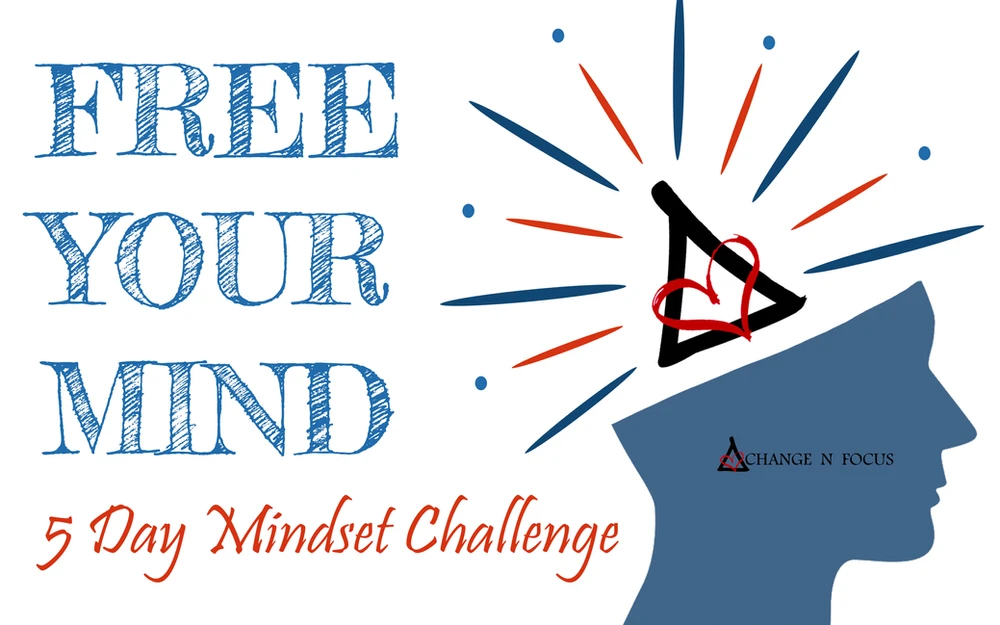 FREE YOUR MIND Challenge | Change N Focus