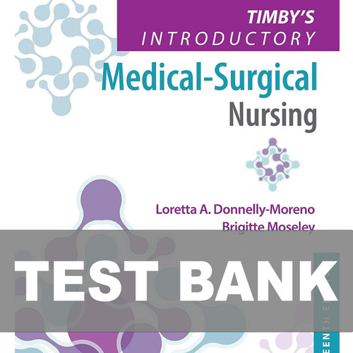 Timby's Introductory Medical Surgical Nursing 13th Edition TEST BANK ...