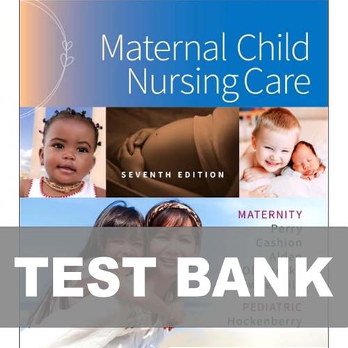 Maternal Child Nursing Care 7th Edition TEST BANK 9780323776714 ...