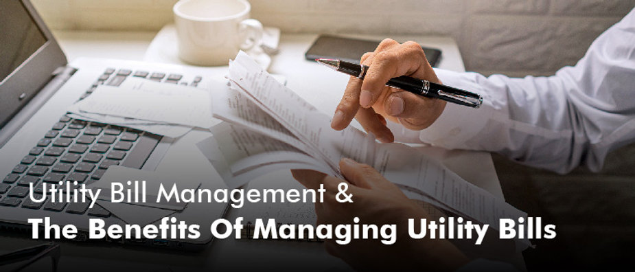 Utility Bill Management & The Benefits Of Managing Utility Bills