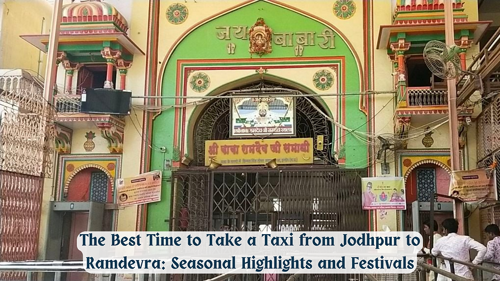 The Best Time to Take a Taxi from Jodhpur to Ramdevra: Seasonal ...