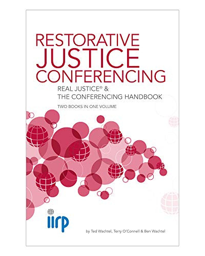 Restorative Justice Conferencing: Real Justice & The Conferencing ...