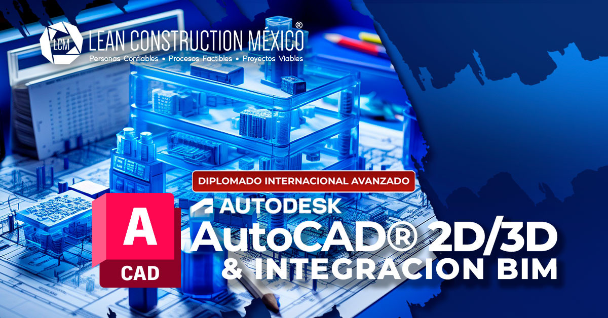 Diplomado Internacional Autodesk Autocad® 2D/3D | Lean Construction Mexico