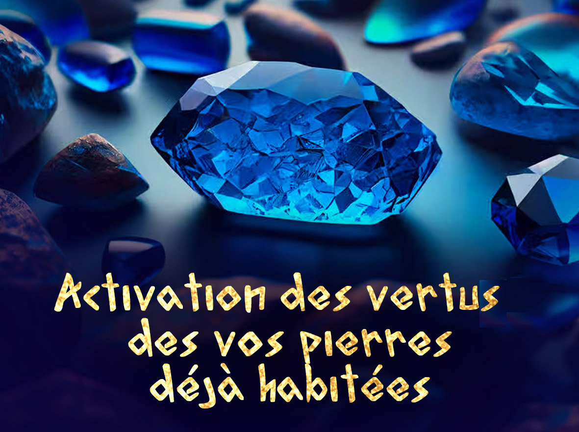 Activation des vertus de vos pierres