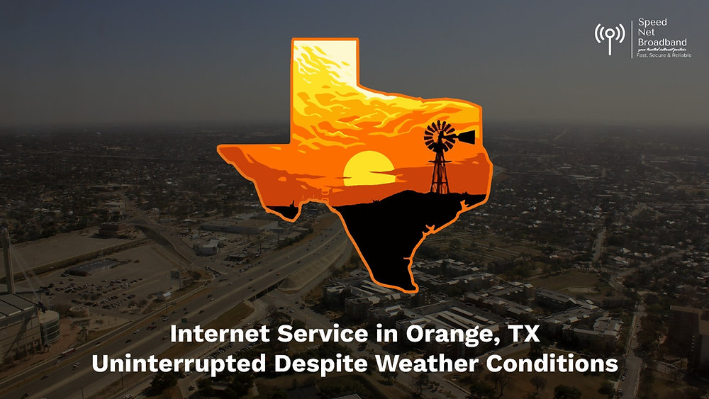 Stable Internet service in Orange, TX Despite Weather Conditions