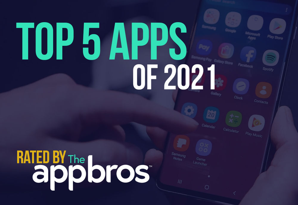 Top 5 Apps of 2021 Rated by The App Bros