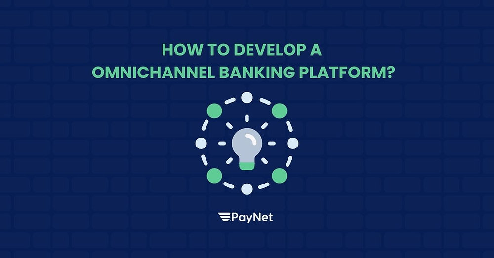 How To Develop A Omnichannel Banking Platform?