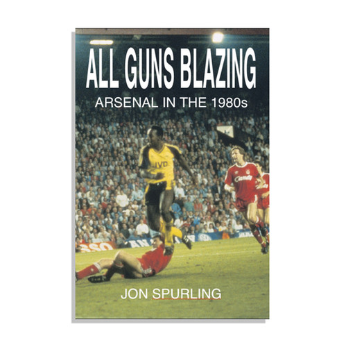 All Guns Blazing - Arsenal in the 1980s | Aureus Publishing