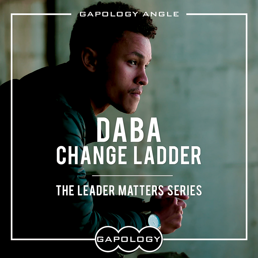 DABA Change Ladder: The Leader Matters Series