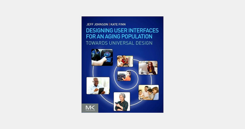Designing User Interfaces for an Aging Population by Jeff Johnson, Kate ...