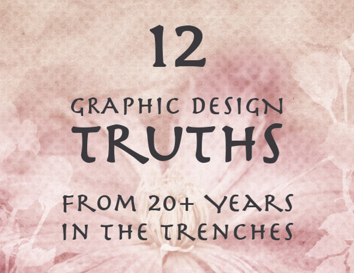 12 Graphic Design Truths from 20+ Years in the Trenches