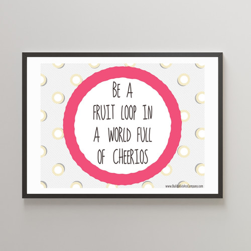 Be a fruit loop in a world full of cheerios. | Build a Kick Ass Co.