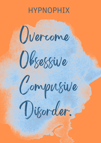 Overcome Obsessive Compulsive Disorder | Hypnophix