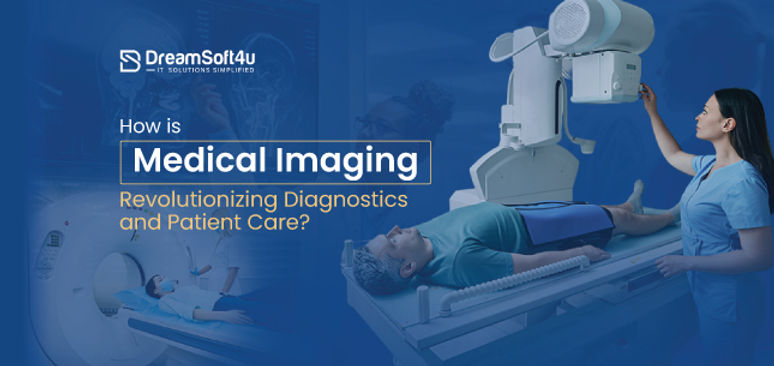 How is Medical Imaging Revolutionizing Diagnostics and Patient Care?