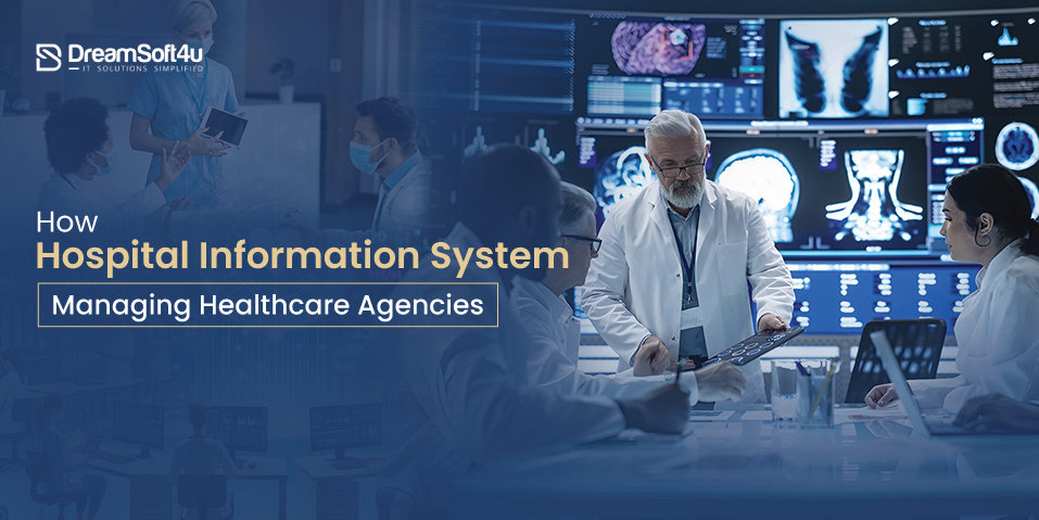 How Hospital Information System (HIS) Managing Healthcare Agencies?