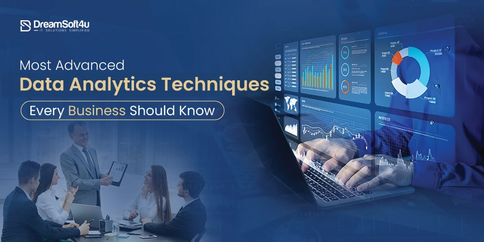 Most Advanced Data Analytics Techniques Every Business Should Know
