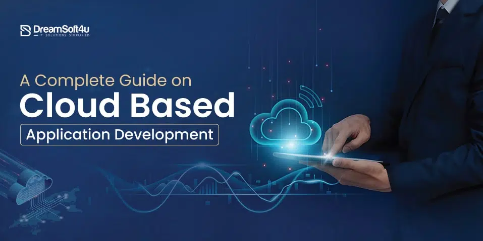 A Complete Guide on Cloud-based Application Development