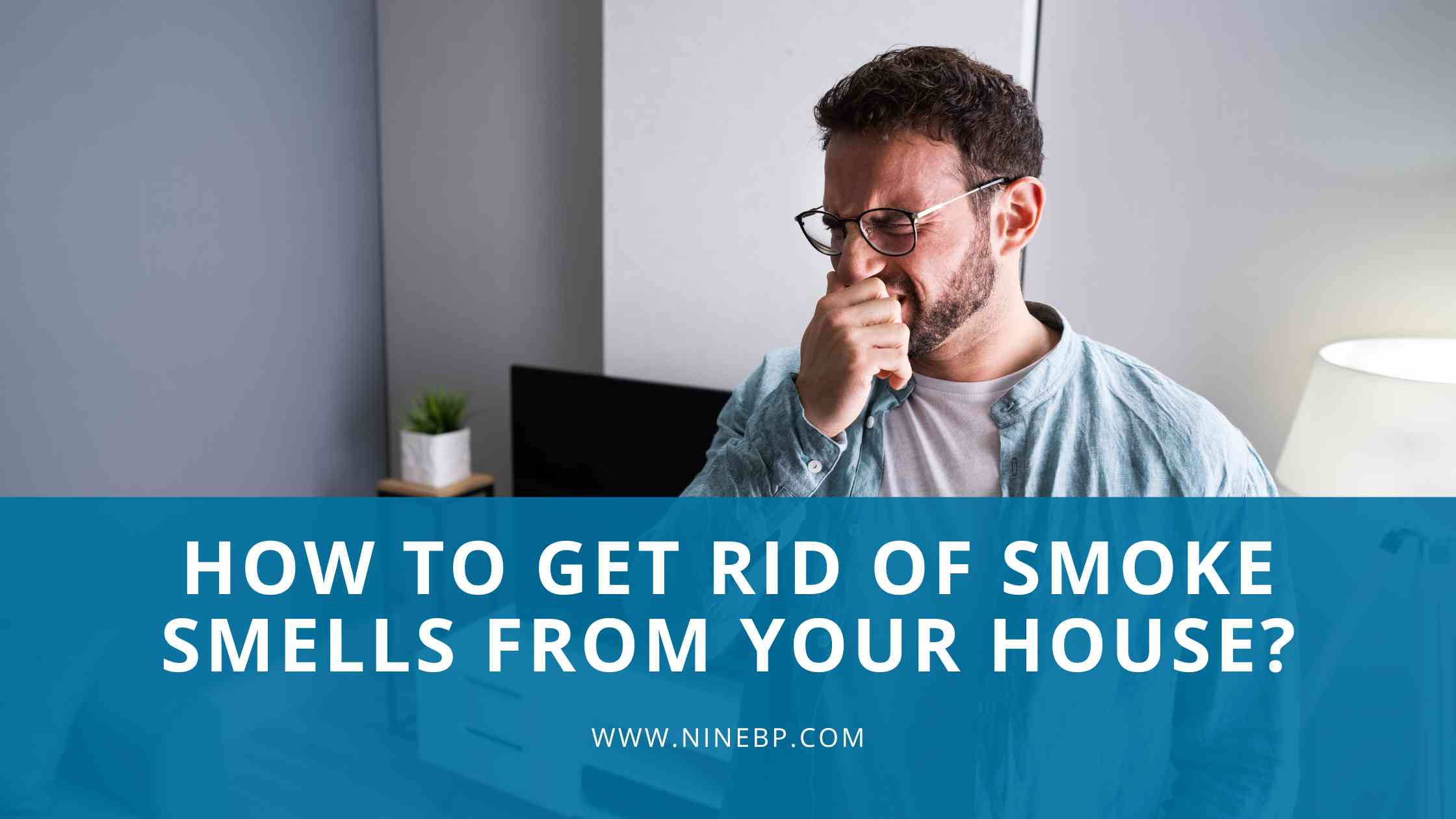 'Ultimate Guide: How to Get Rid of Smoke Smells from Your House'