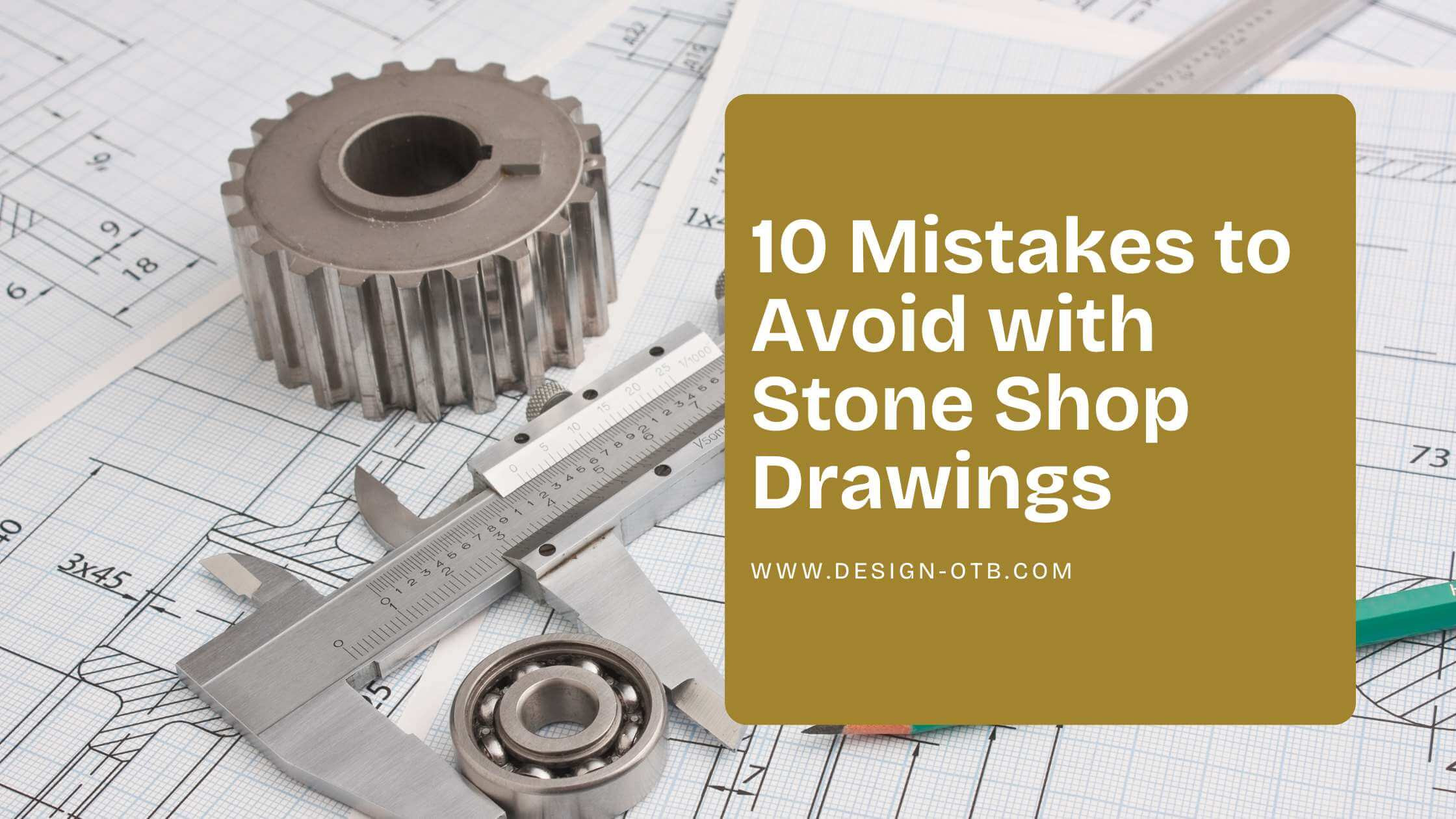 10 Mistakes to Avoid with Stone Shop Drawings
