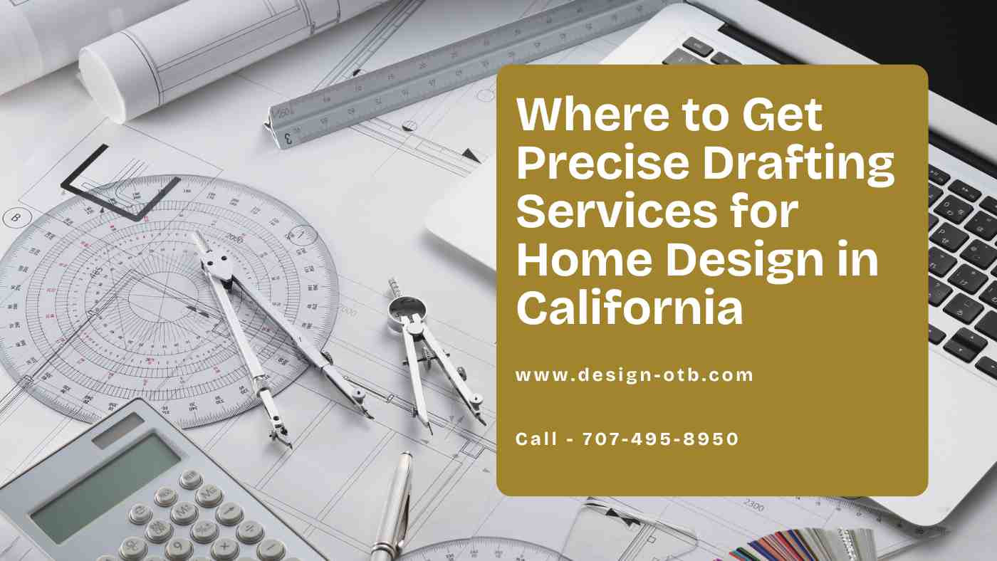 Where to Get Precise Drafting Services for Home Design in California
