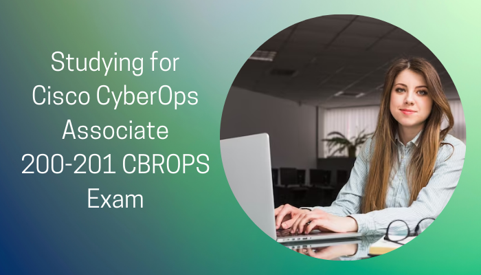 Getting Ready for Cisco CyberOps Associate 200-201 CBROPS Exam
