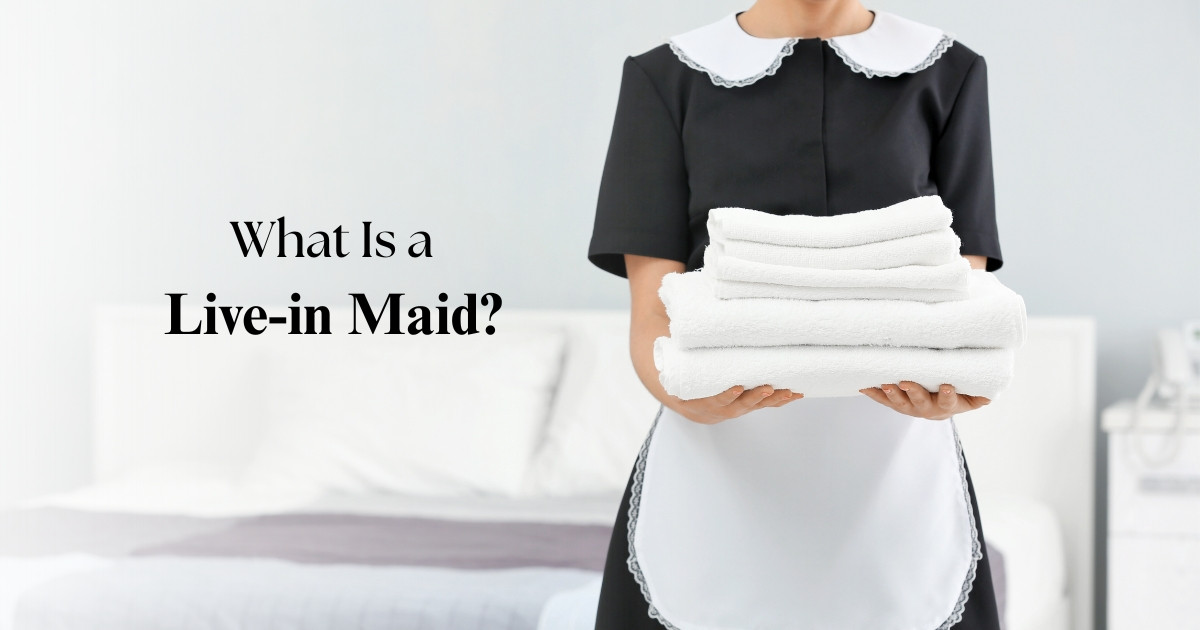 How to Become a Live-in Maid: A Simple and Complete Guide?