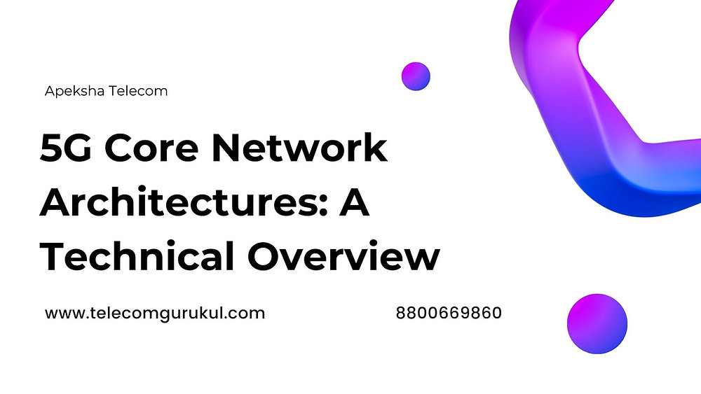 5G Core Network Architectures: A Technical Overview