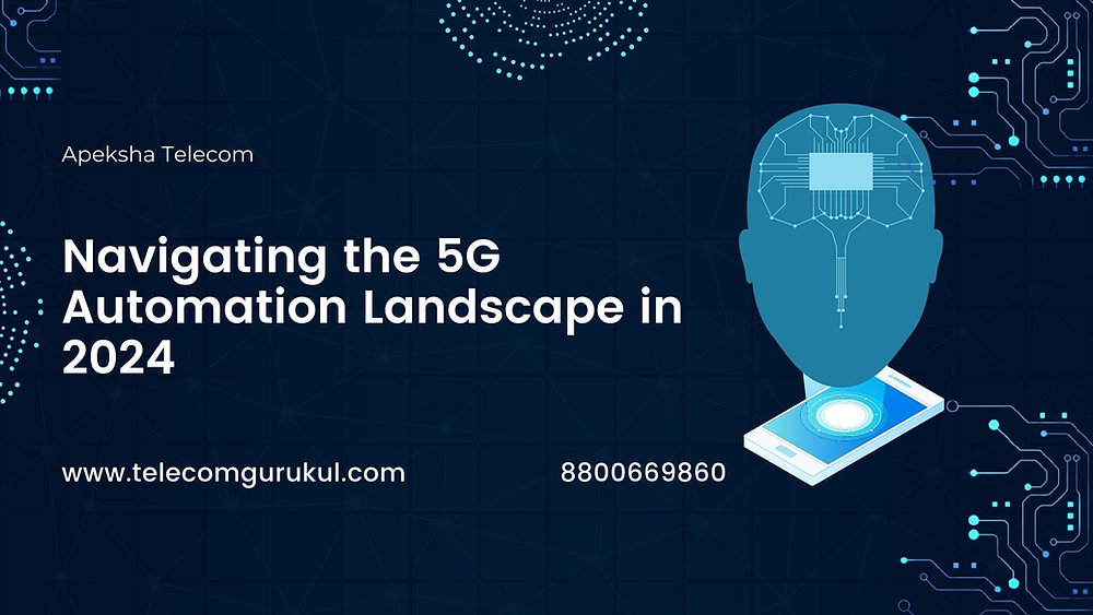 Navigating the 5G Automation Landscape in 2024 Navigating the 5G Automation Landscape in 2024