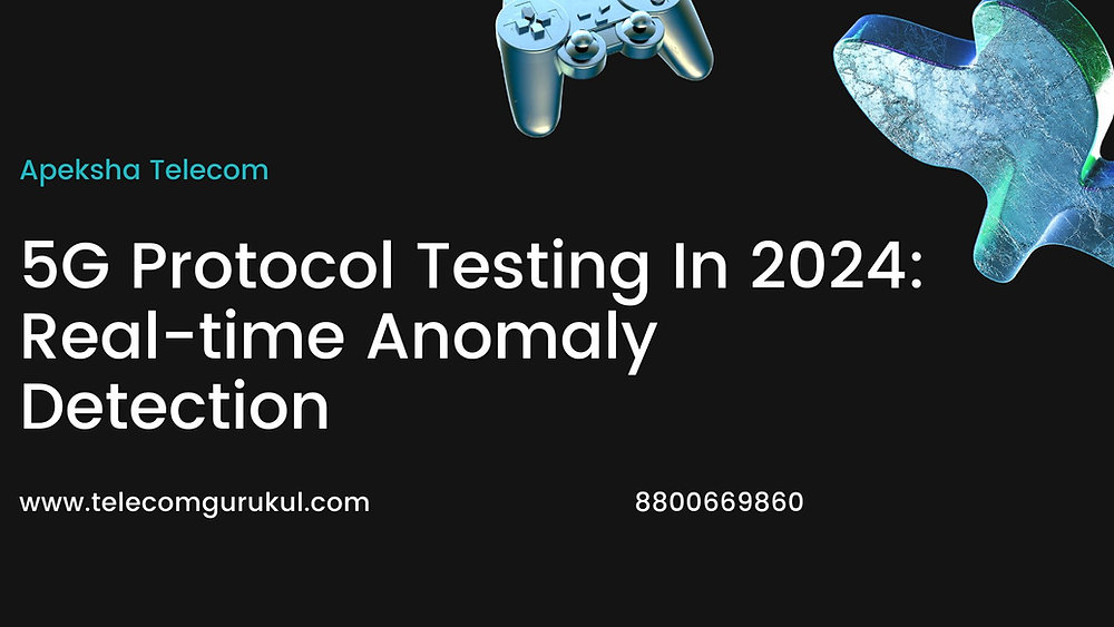 5G Protocol Testing In 2024: Real-time Anomaly Detection