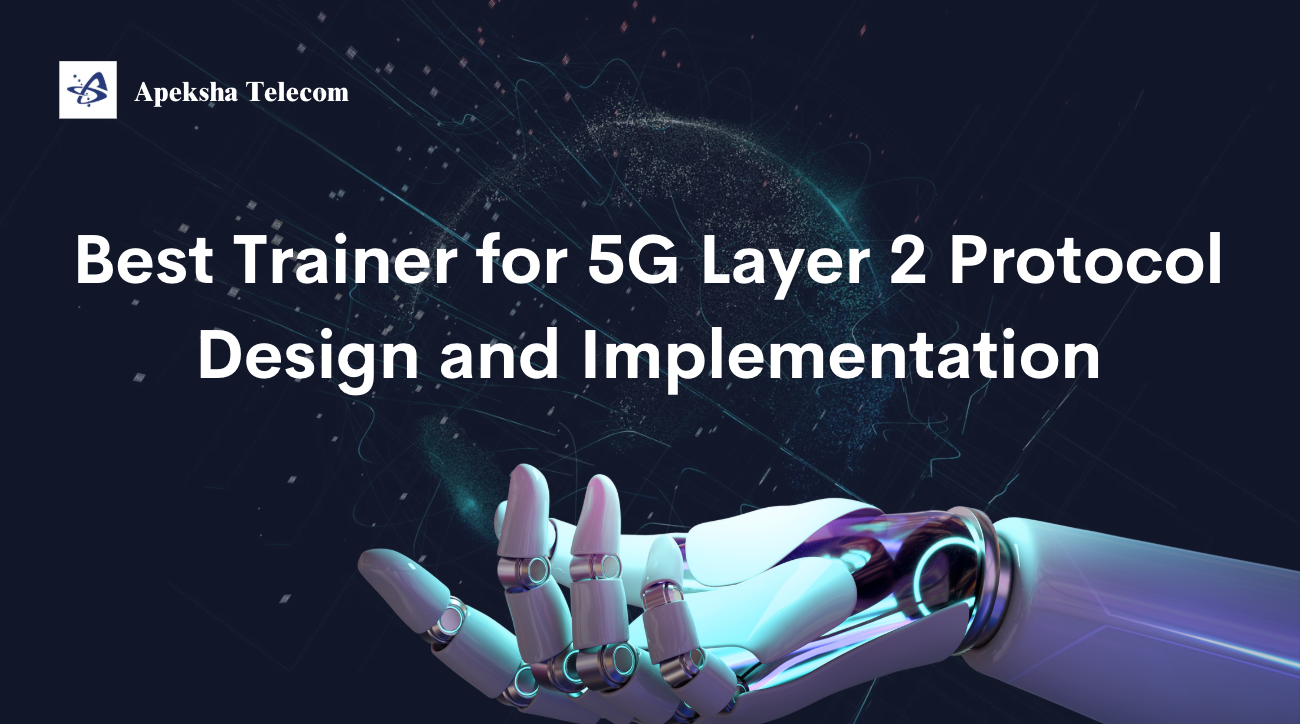 Best Trainer for 5G Layer 2 Protocol Design and Implementation