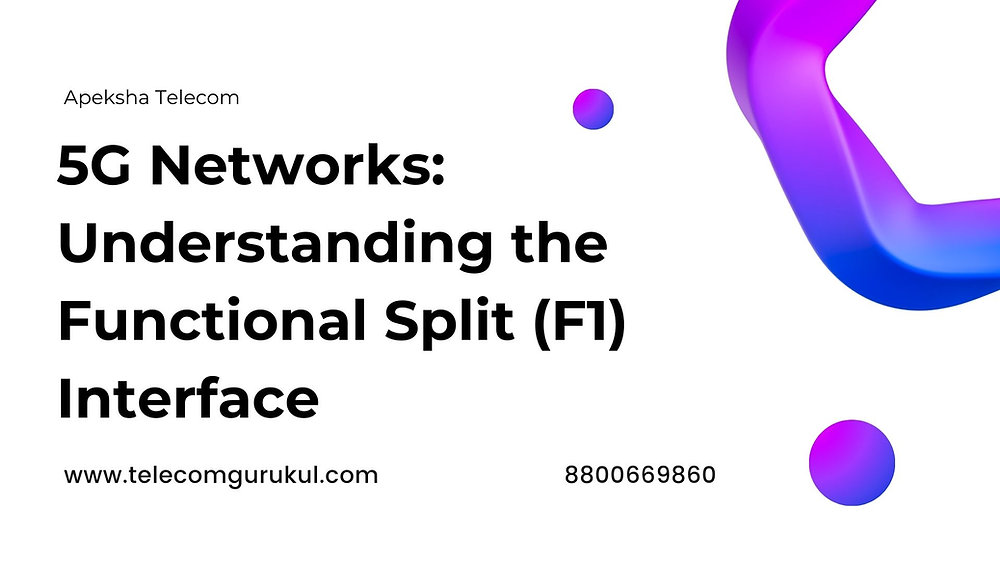 5G Networks: Understanding the Functional Split (F1) Interface