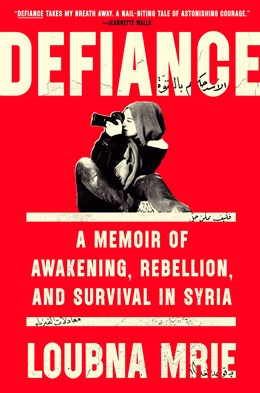 Defiance: A Memoir of Awakening, Rebellion, and Survival in Syria | All ...