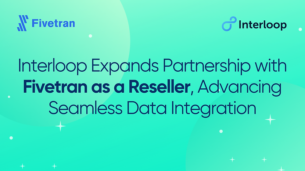 Interloop Expands Partnership with Fivetran as a Reseller, Advancing Seamless Data Integration