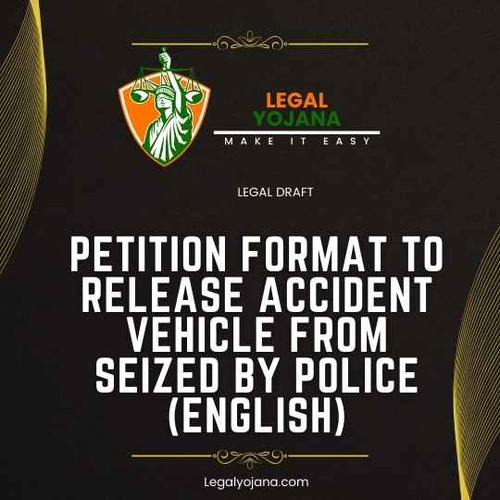 Petition format to release accident vehicle from seized by Police ...